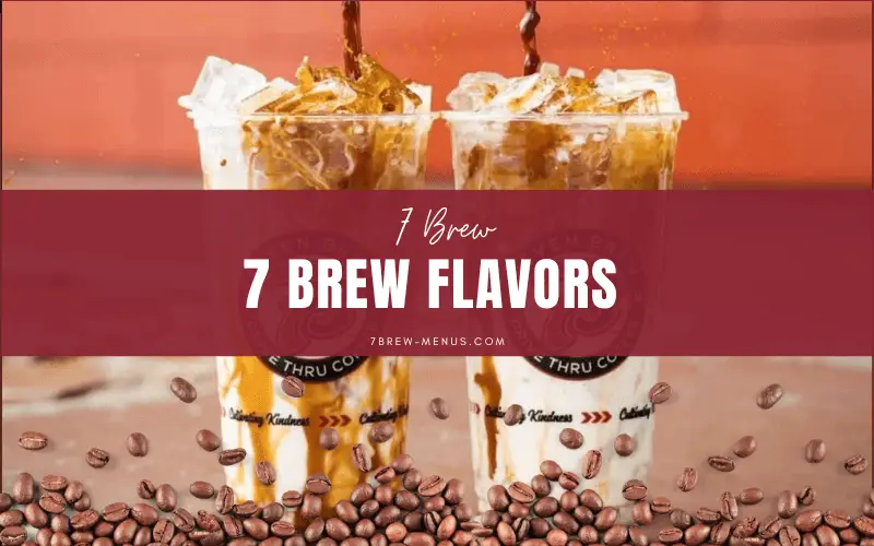 7 Brew Flavors 2025: Best Menu, Custom Drinks & Secret Picks